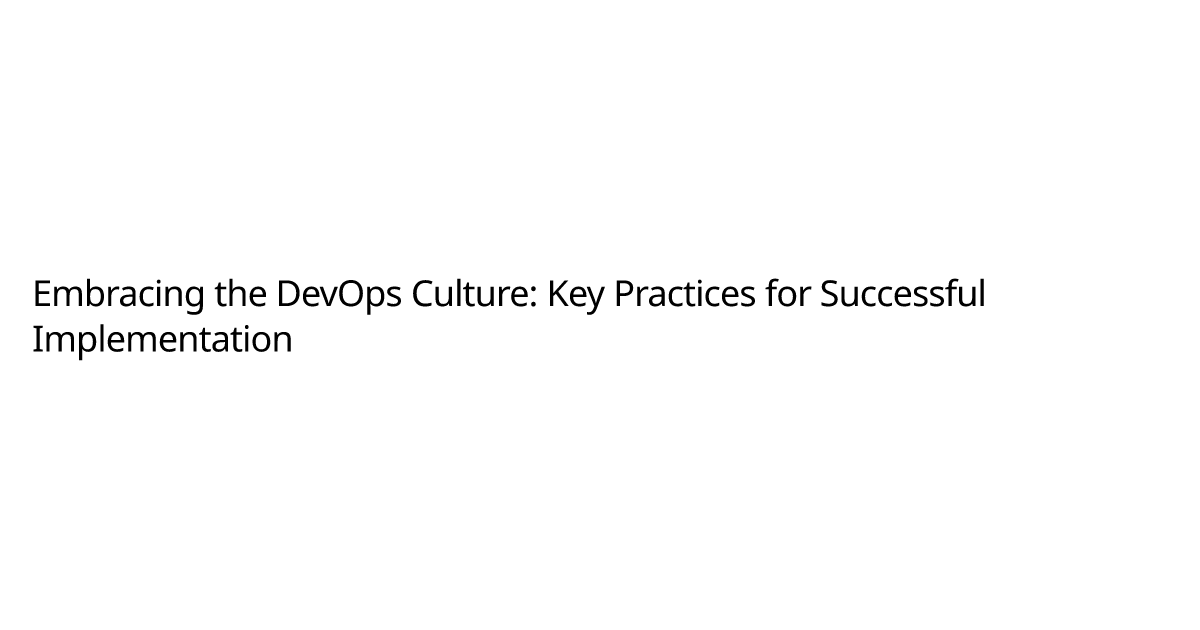 Embracing the DevOps Culture: Key Practices for Successful ...