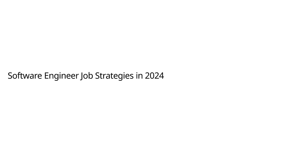 Software Engineer Job Strategies in 2024 | Basics Guide