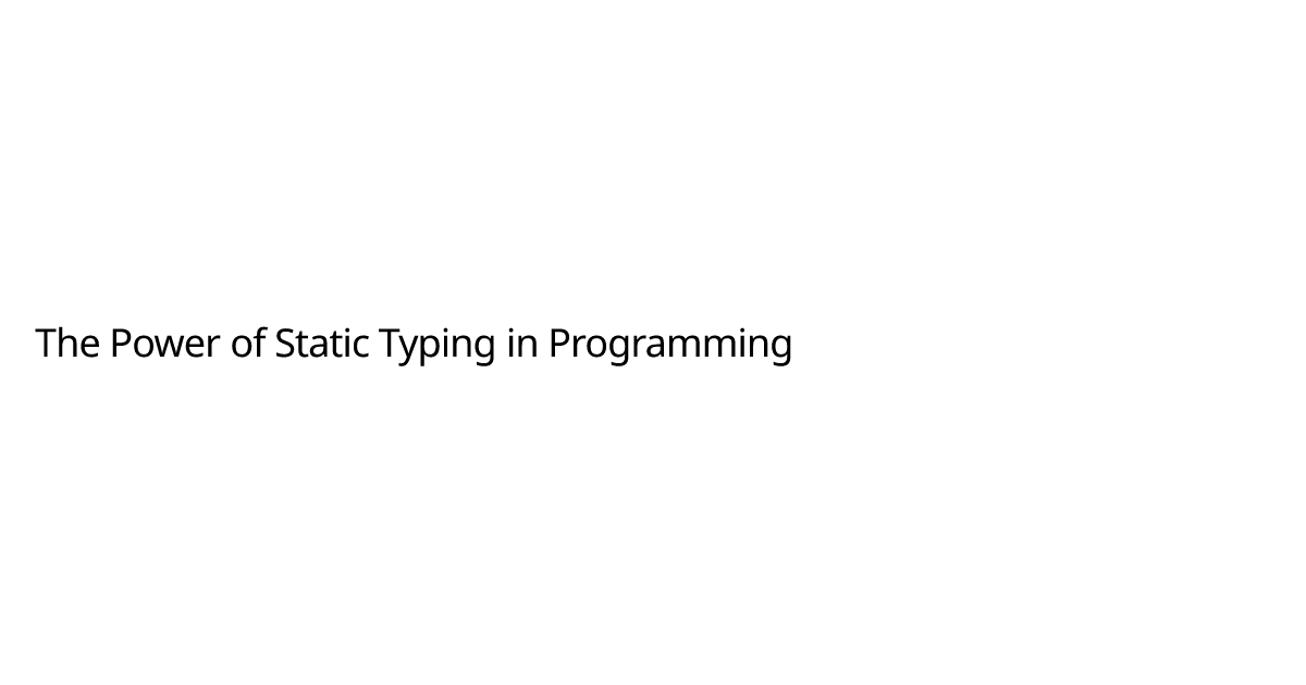 The Power of Static Typing in Programming | Basics Guide